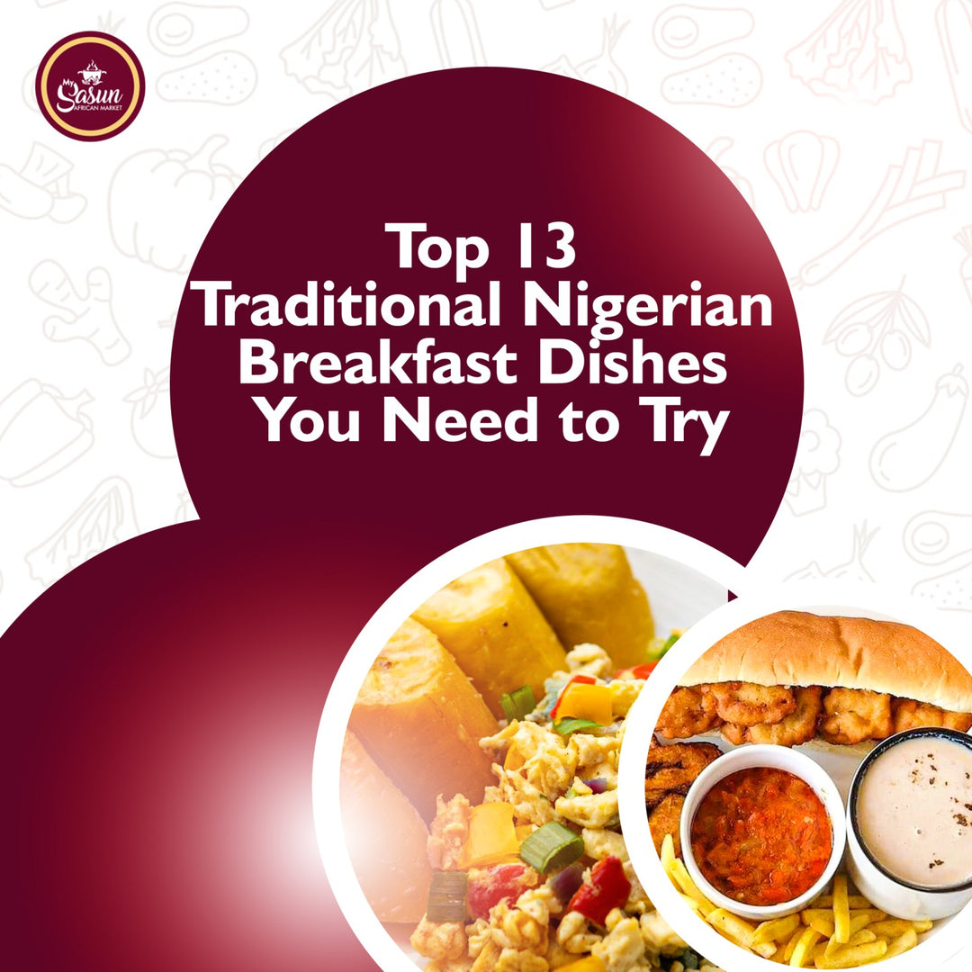 Top 13 Traditional Nigerian Breakfast Dishes You Need to Try – My Sasun